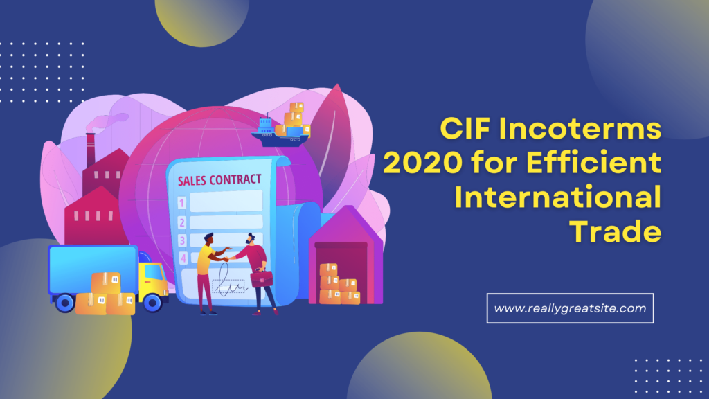CIF Incoterms 2020 for Efficient International Trade – ImportExportTalk.com
